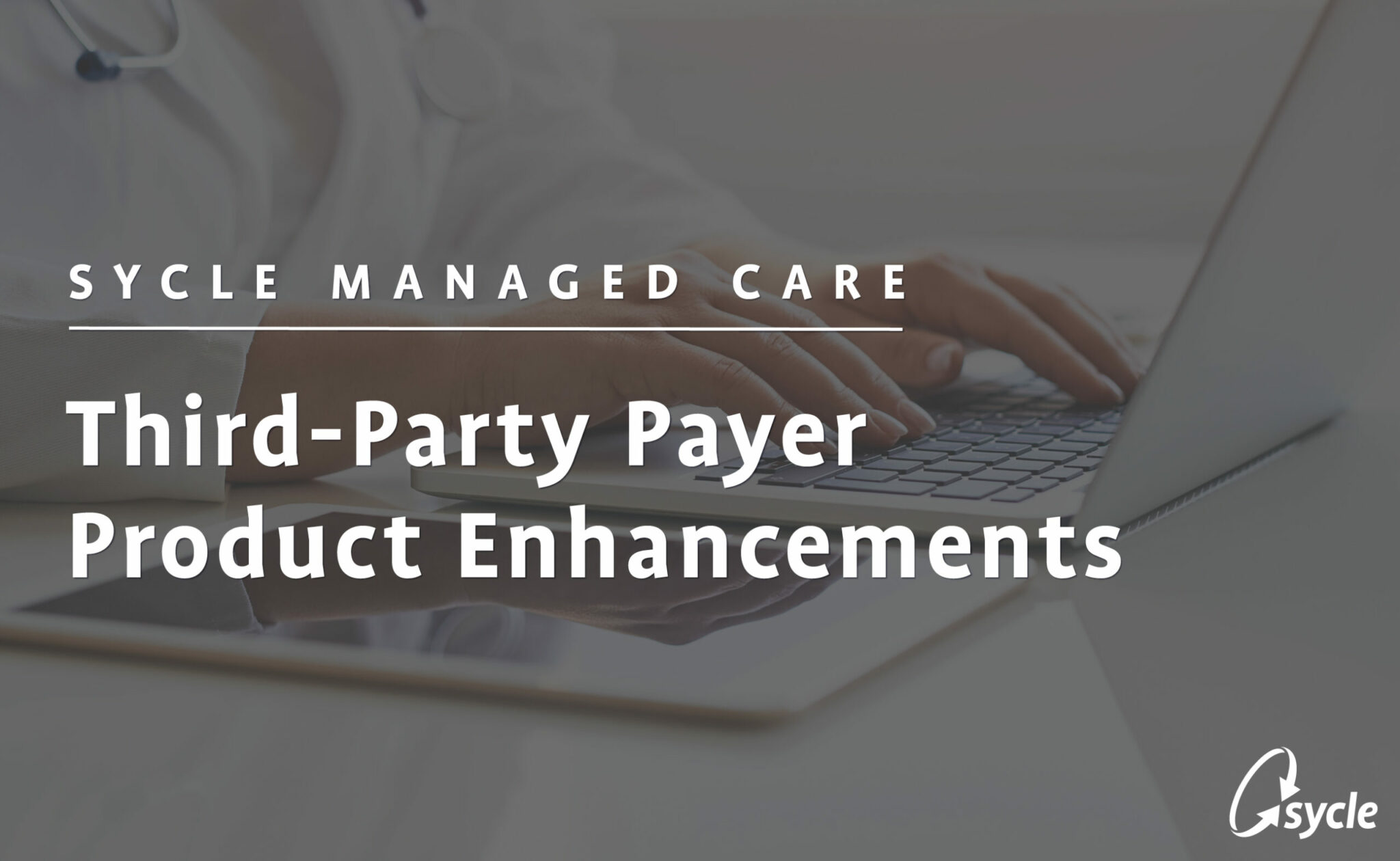 [WEBINAR] - Sycle Managed Care – Third-Party Payer Product Enhancements ...